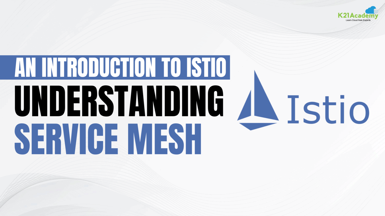 Istio Explained: Unveiling the Power of Service Mesh Technology
