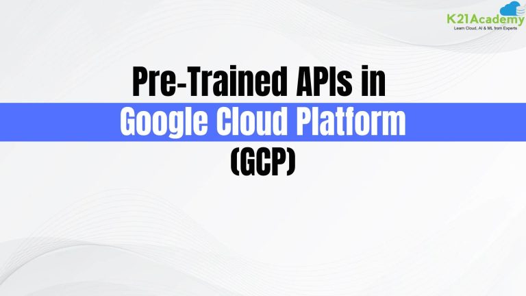 Deep Dive into Pre-Trained APIs in Google Cloud Platform (GCP) - K21 ...